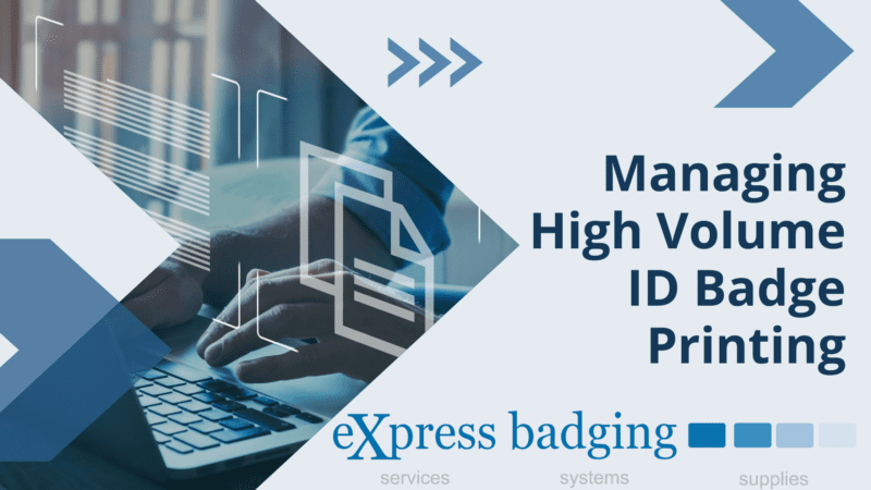 Managing High Volume ID Badge Printing - Express Badging Services