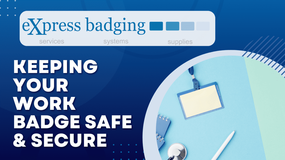 KEEPING YOUR WORK BADGE SAFE & SECURE - Express Badging Services
